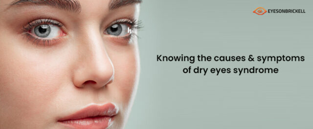 Dry Eyes: Causes, Symptoms, and Types | Eyes on Brickell